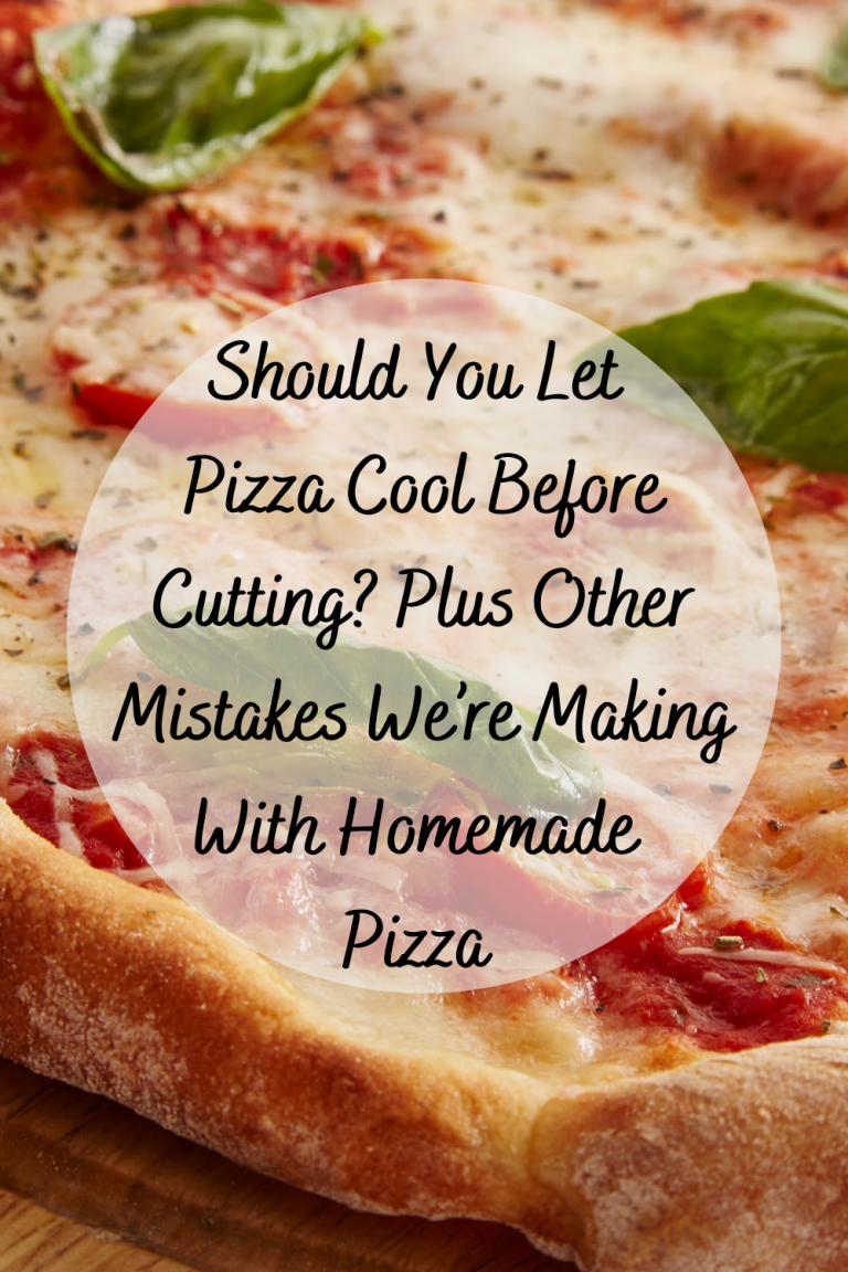Should You Let Pizza Cool Before Cutting Plus Other Mistakes We re Should You Let Pizza Cool Before Cutting Plus Other Mistakes We re