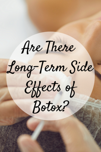 Are There Long Term Side Effects Of Botox Mom And More