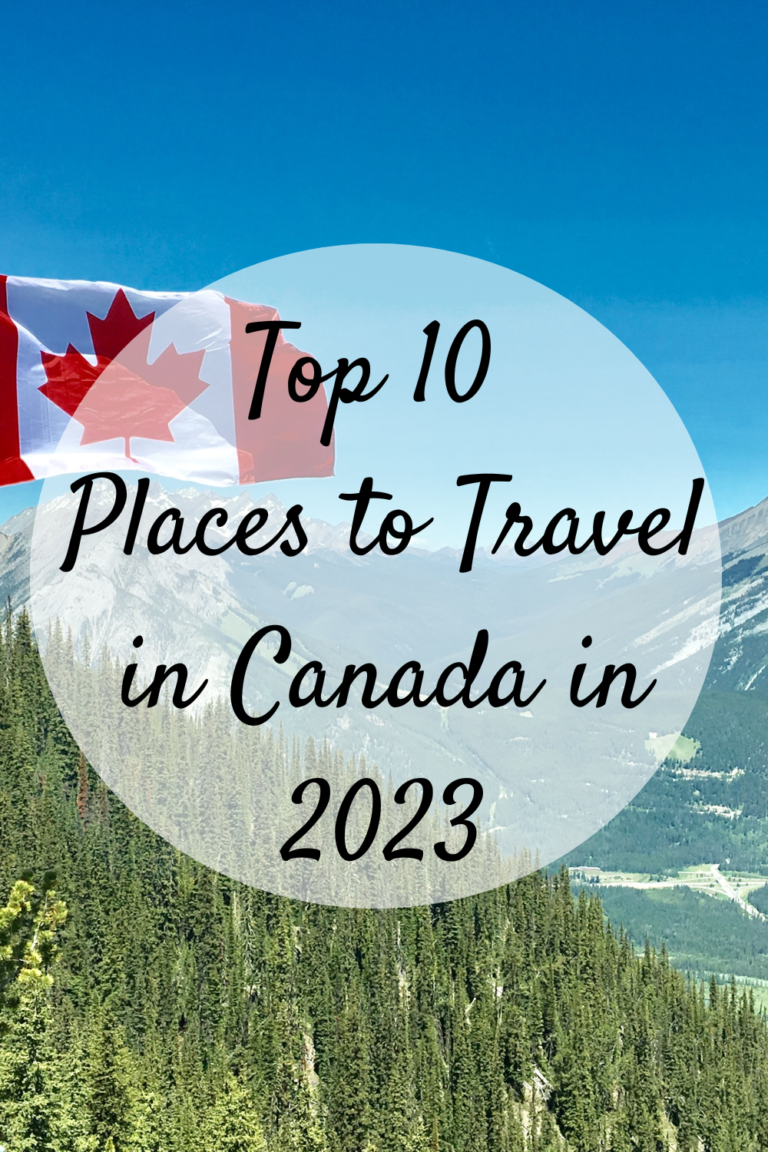 Top 10 Places to Travel in Canada in 2023 - Mom and More