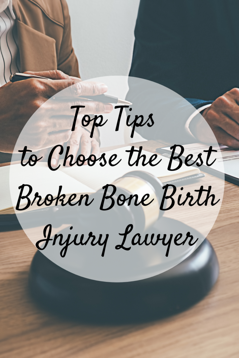 Top Tips to Choose the Best Broken Bone Birth Injury Lawyer - Mom and More