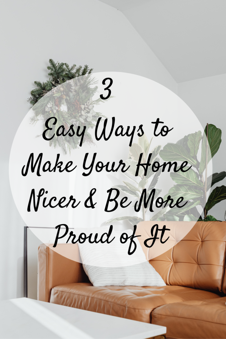 3 Easy Ways to Make Your Home Nicer & Be More Proud of It - Mom and More